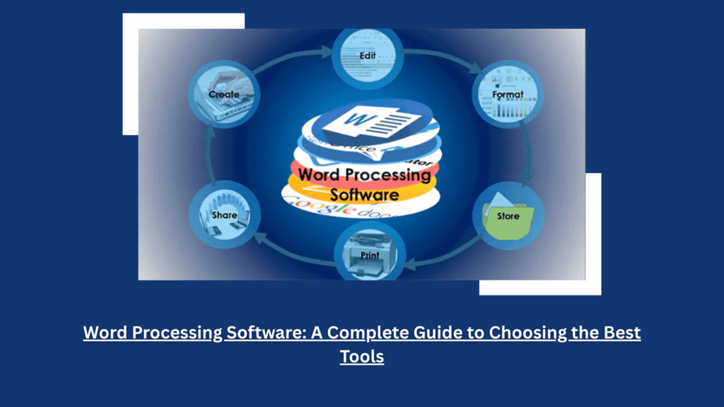 Word Processing Software: A Complete Guide to Choosing the Best Tools