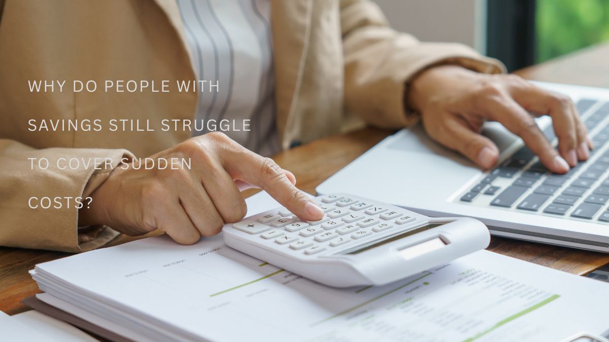 Why do people with savings still struggle to cover sudden costs?